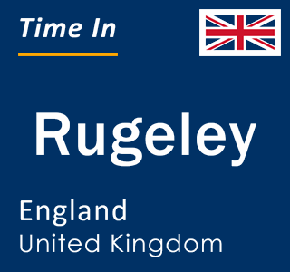 Current Local Time in Rugeley, England, United Kingdom