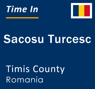 Current Local Time in Sacosu Turcesc, Timis County, Romania