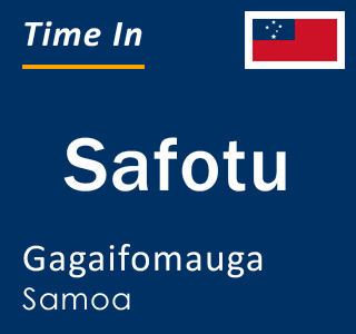Current Local Time in Safotu, Gagaifomauga, Samoa