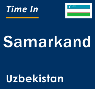 Current Local Time in Samarkand, Uzbekistan