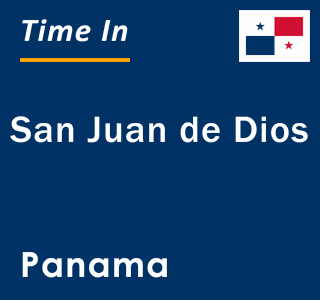 Current Local Time in San Juan de Dios, Panama