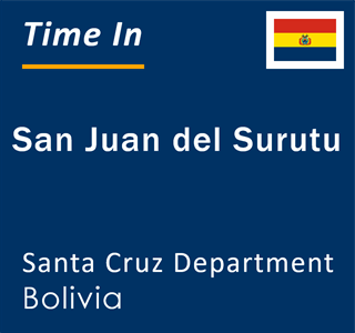 Current Local Time in San Juan del Surutu, Santa Cruz Department, Bolivia