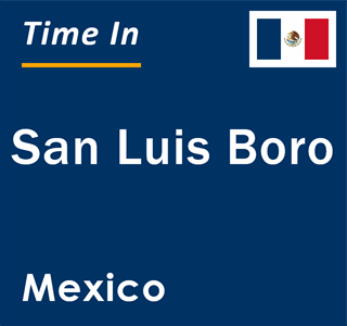 Current Local Time in San Luis Boro, Mexico