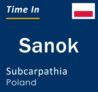 Current Local Time in Sanok, Subcarpathia, Poland