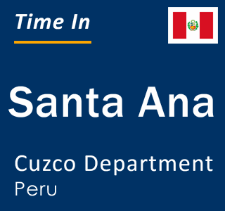 Current Local Time in Santa Ana, Cuzco Department, Peru