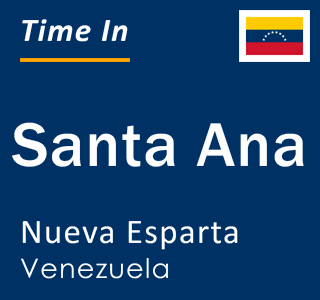 Current Local Time in Santa Ana, Nueva Esparta, Venezuela