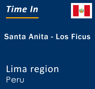 Current Local Time in Santa Anita - Los Ficus, Lima region, Peru