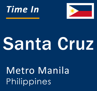 Current Local Time in Santa Cruz, Metro Manila, Philippines
