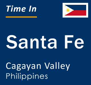 Current Local Time in Santa Fe, Cagayan Valley, Philippines