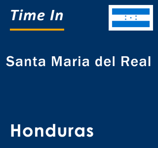 Current Local Time in Santa Maria del Real, Honduras
