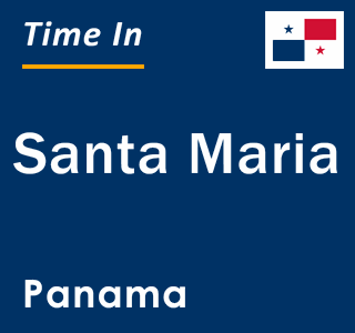 Current Local Time in Santa Maria, Panama