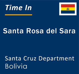 Current Local Time in Santa Rosa del Sara, Santa Cruz Department, Bolivia