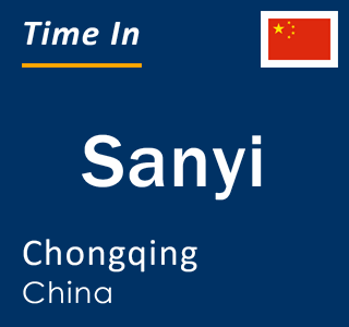 Current Local Time in Sanyi, Chongqing, China