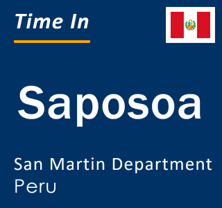 Current Local Time in Saposoa, San Martin Department, Peru