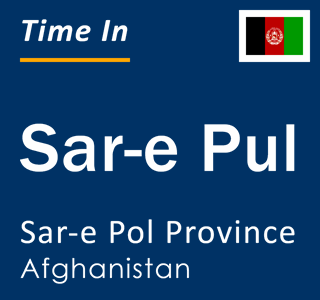 Current Local Time in Sar-e Pul, Sar-e Pol Province, Afghanistan