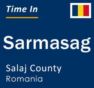 Current Local Time in Sarmasag, Salaj County, Romania