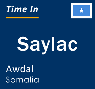 Current Local Time in Saylac, Awdal, Somalia