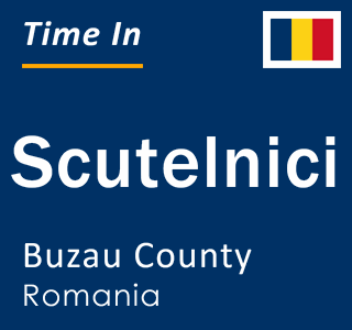 Current Local Time in Scutelnici, Buzau County, Romania