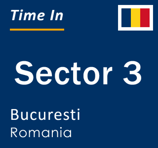 Current Local Time in Sector 3, Bucuresti, Romania