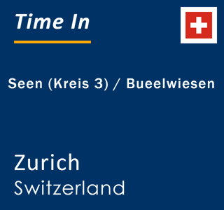 Current Local Time in Seen (Kreis 3) / Bueelwiesen, Zurich, Switzerland