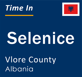 Current Local Time in Selenice, Vlore County, Albania