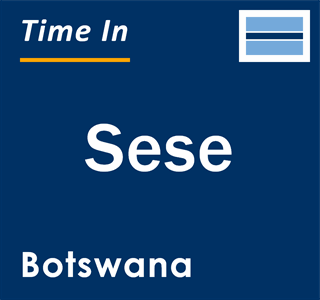 Current Local Time in Sese, Botswana