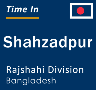 Current Local Time in Shahzadpur, Rajshahi Division, Bangladesh
