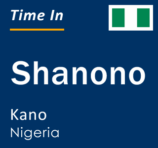 Current Local Time in Shanono, Kano, Nigeria