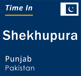Current Local Time in Shekhupura, Punjab, Pakistan