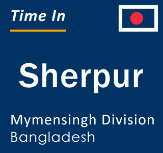 Current Local Time in Sherpur, Mymensingh Division, Bangladesh