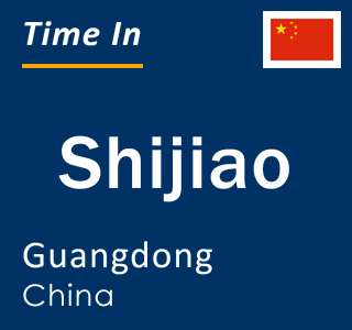 Current Local Time in Shijiao, Guangdong, China