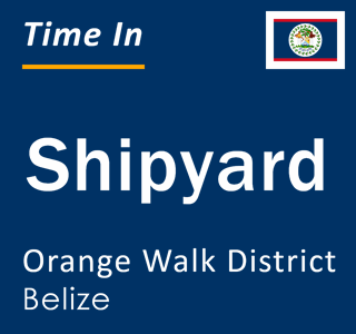Current Local Time in Shipyard, Orange Walk District, Belize