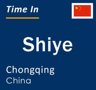 Current Local Time in Shiye, Chongqing, China