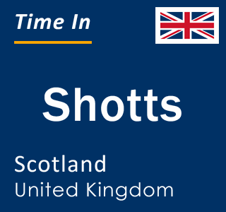 Current Local Time in Shotts, Scotland, United Kingdom
