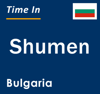 Current Local Time in Shumen, Bulgaria