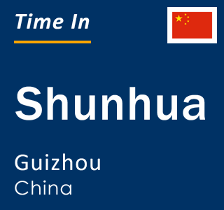 Current Local Time in Shunhua, Guizhou, China