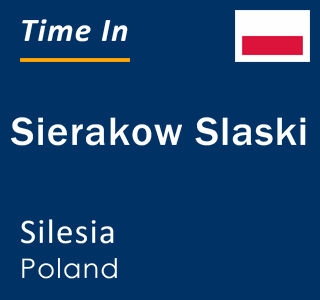 Current Local Time in Sierakow Slaski, Silesia, Poland