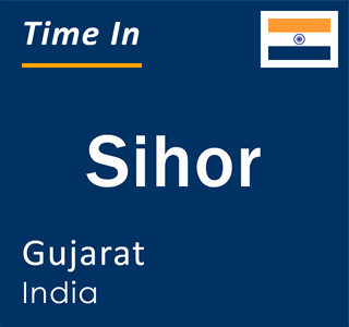 Current Local Time in Sihor, Gujarat, India