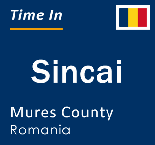 Current Local Time in Sincai, Mures County, Romania