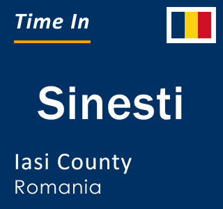 Current Local Time in Sinesti, Iasi County, Romania