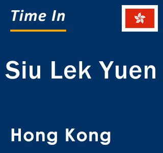 Current Local Time in Siu Lek Yuen, Hong Kong