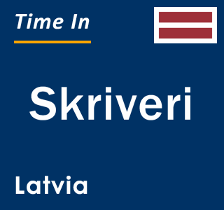 Current Local Time in Skriveri, Latvia