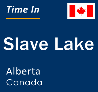 Current Local Time in Slave Lake, Alberta, Canada