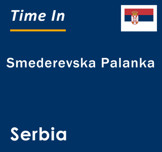 Current Local Time in Smederevska Palanka, Serbia
