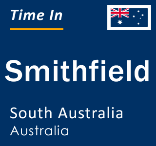 Current Local Time in Smithfield, South Australia, Australia
