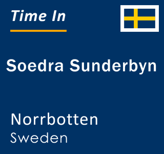 Current Local Time in Soedra Sunderbyn, Norrbotten, Sweden