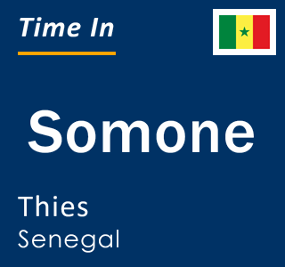 Current Local Time in Somone, Thies, Senegal