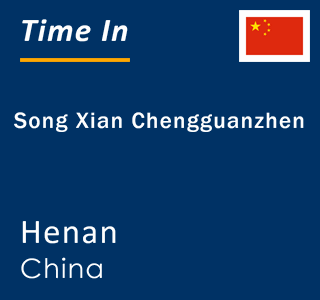 Current Local Time in Song Xian Chengguanzhen, Henan, China