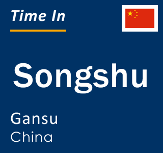 Current Local Time in Songshu, Gansu, China