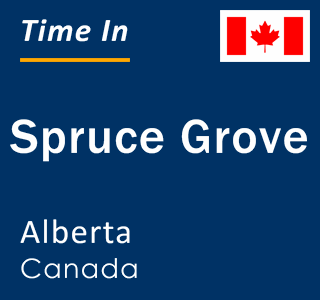 Current Local Time in Spruce Grove, Alberta, Canada